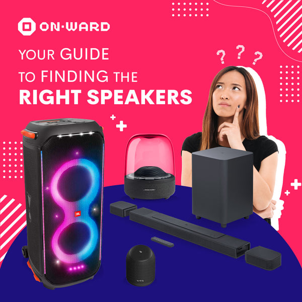 YOUR GUIDE TO FINDING THE RIGHT SPEAKERS - OnWard PH