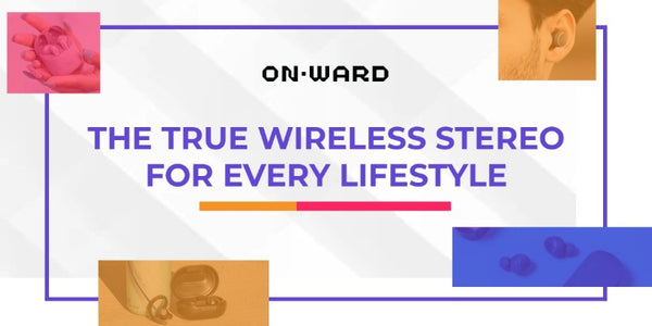 The TWS (True Wireless Stereo) for Every Lifestyle - OnWard PH